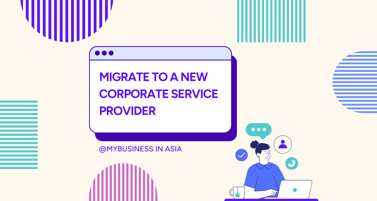 Migrate to a new Corporate Service Provider - MyBusiness in Asia